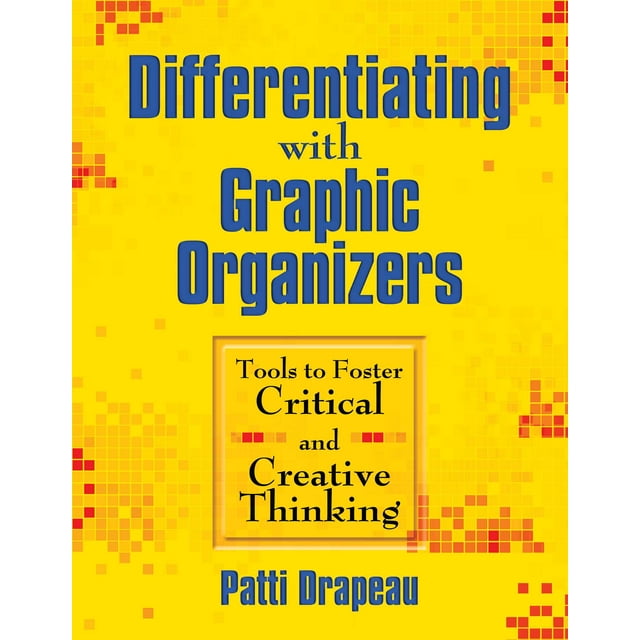Differentiating with Graphic Organizers : Tools to Foster Critical and ...