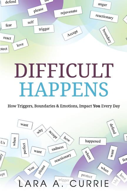 Difficult Happens: How Triggers Boundaries & Emotions Impact You Every ...