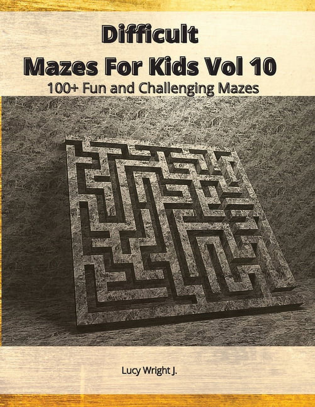 Difficult Mazes For Kids Vol 10 : 100+ Fun and Challenging Mazes ...