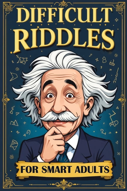 Difficult Riddles for Smart Adults: 300 Brain Teasers, Trick Questions ...