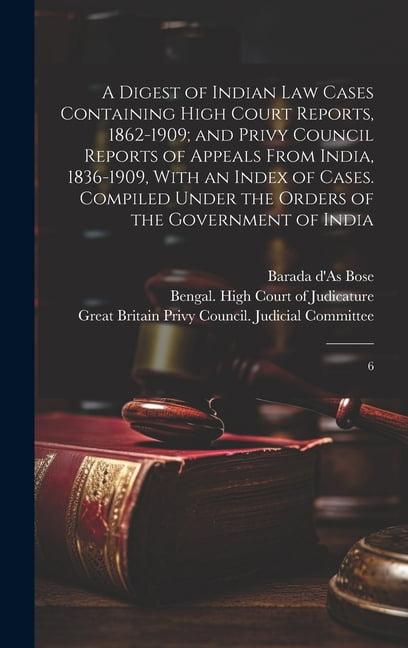 A Digest of Indian law Cases Containing High Court Reports, 1862-1909 ...