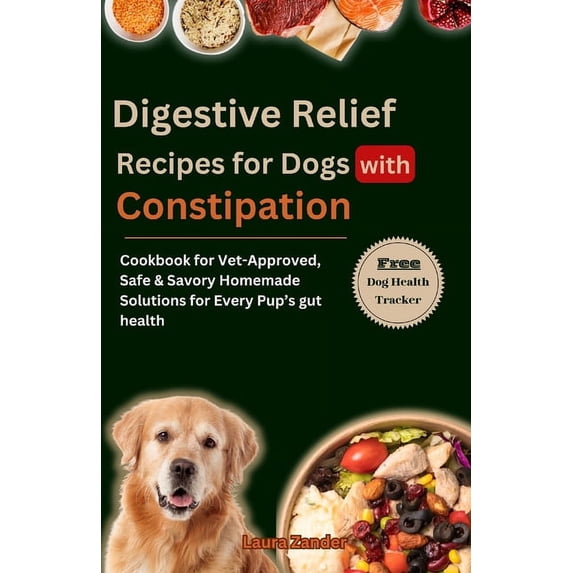 Digestive Relief Recipes for Dogs with Constipation: Cookbook for Vet ...