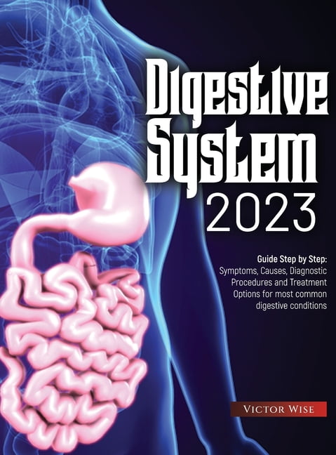 Digestive System 2023: Step by Step Guide: Symptoms, Causes, Diagnostic ...