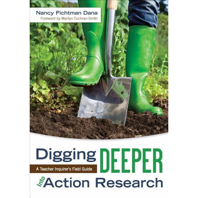 Digging Deeper Into Action Research: A Teacher Inquirer′s Field Guide ...