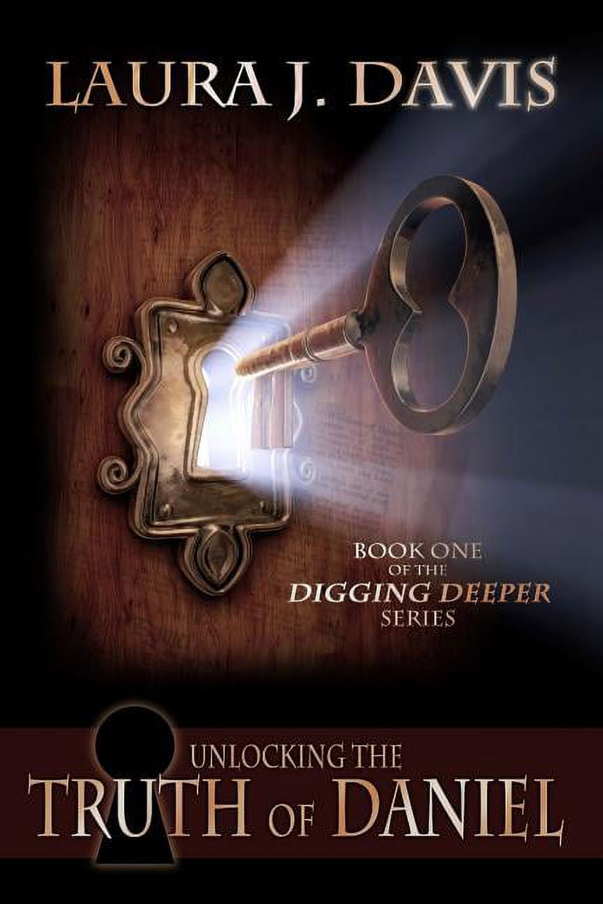 Digging Deeper: Unlocking the Truth of Daniel (Series #1) (Paperback ...