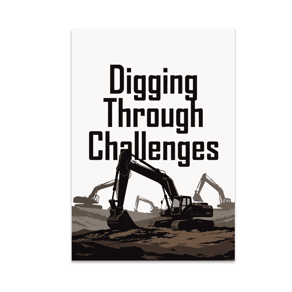 Digging Through Challenges Wall Art - Heavy Equipment Operator - 13x19 ...