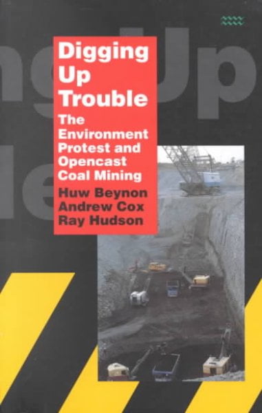 Digging Up Trouble : The Environmental Protest and Open-Cast Mining ...