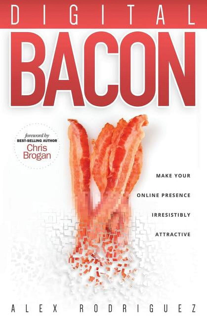 Digital Bacon: Make Your Online Presence Irresistibly Attractive ...