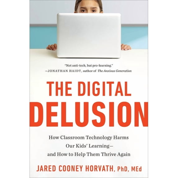 The Digital Delusion: How Classroom Technology Harms Our Kids' Learning ...