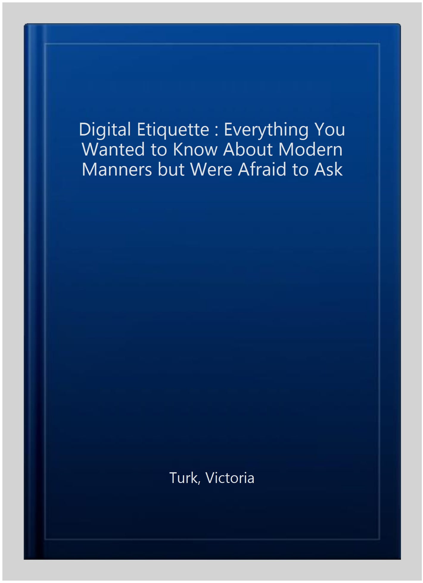 Digital Etiquette : Everything You Wanted to Know About Modern Manners ...
