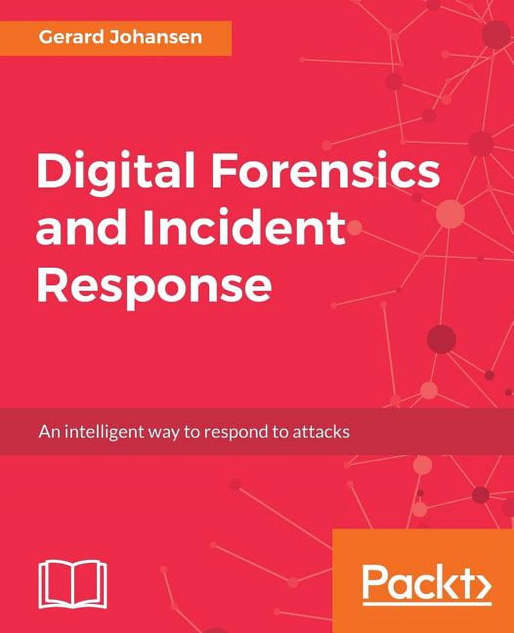 Digital Forensics and Incident Response: A practical guide to deploying digital forensic ...
