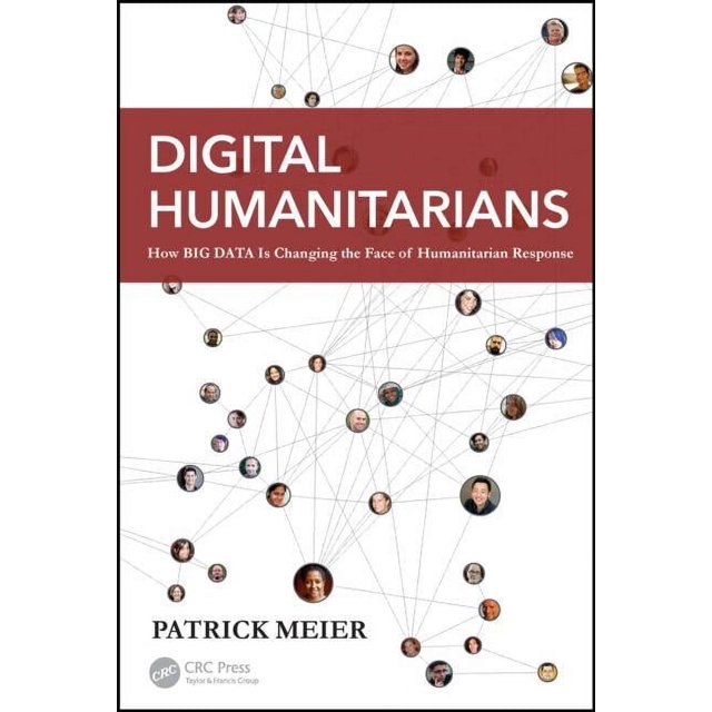 Digital Humanitarians: How Big Data Is Changing the Face of ...