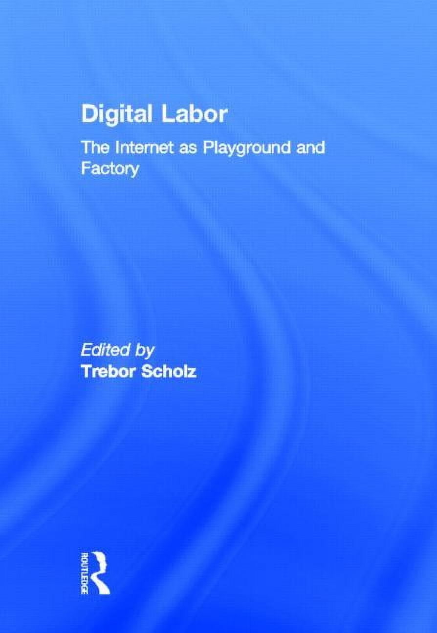 Digital Labor: The Internet as Playground and Factory, (Hardcover ...