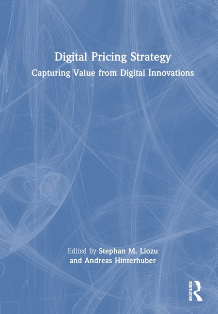 Digital Pricing Strategy: Capturing Value from Digital Innovations ...