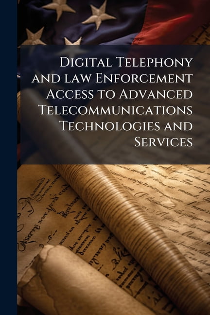 Digital Telephony and law Enforcement Access to Advanced ...
