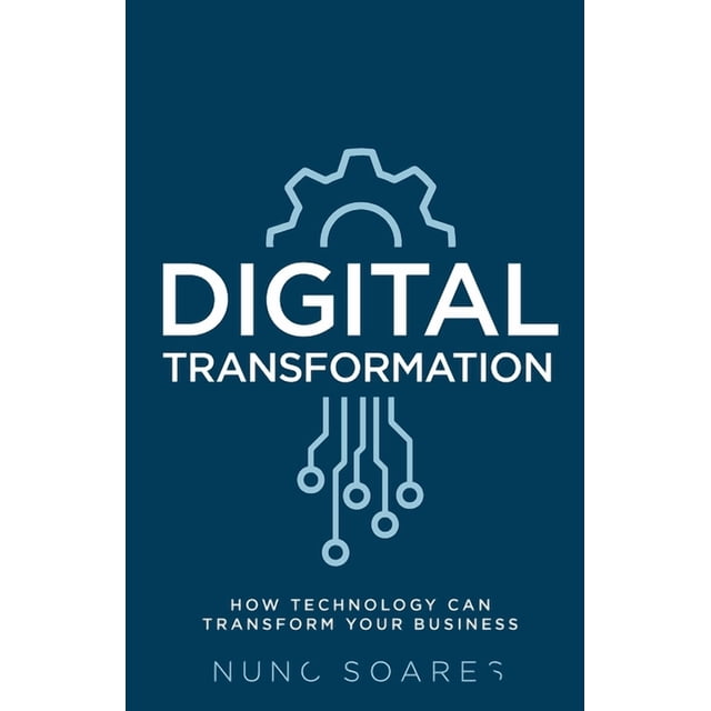 Digital Transformation: How Technology Can Transform Your Business ...