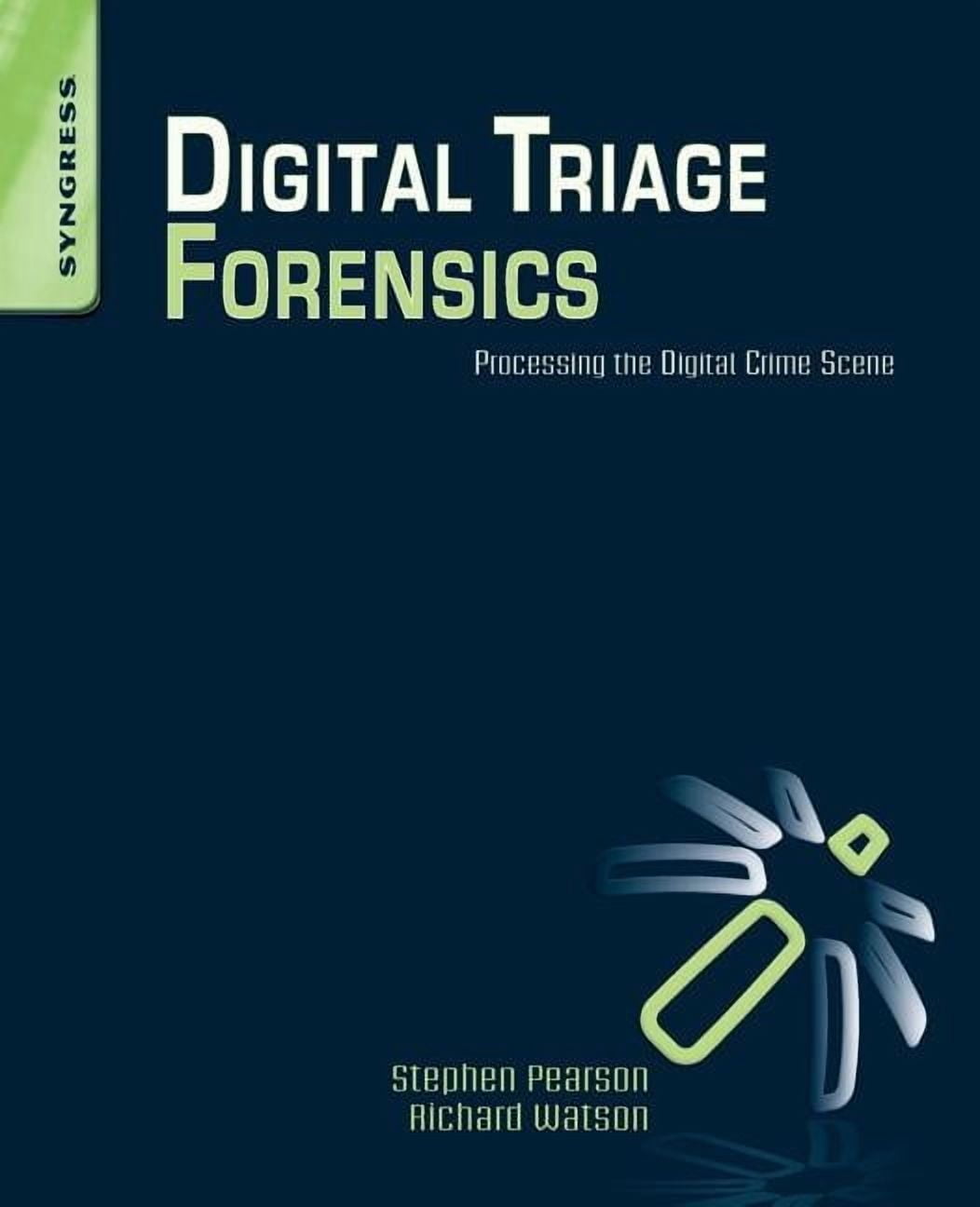Digital Triage Forensics: Processing the Digital Crime Scene ...