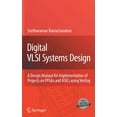 Digital VLSI Systems Design: A Design Manual for Implementation of Projects on FPGAs and ASICs ...