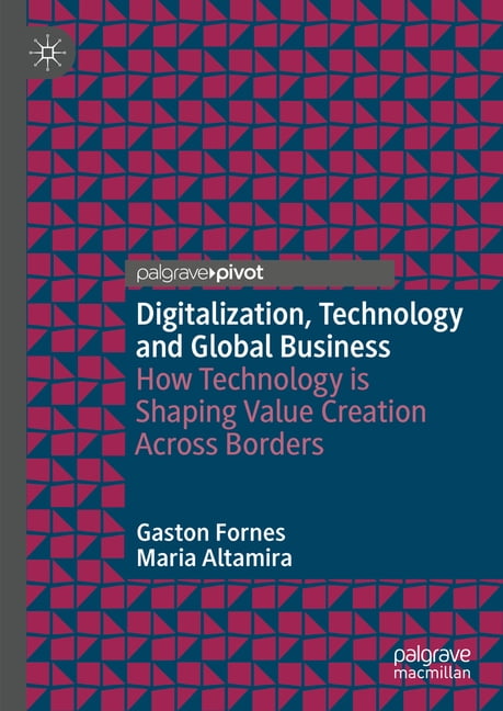 Digitalization, Technology and Global Business: How Technology Is ...