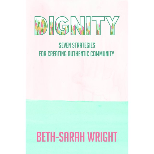 Dignity: Seven Strategies for Creating Authentic Community, (Paperback ...