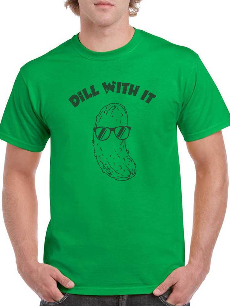 Dill With It T-Shirt Men -Smartprints Designs, Male Small - Walmart.com