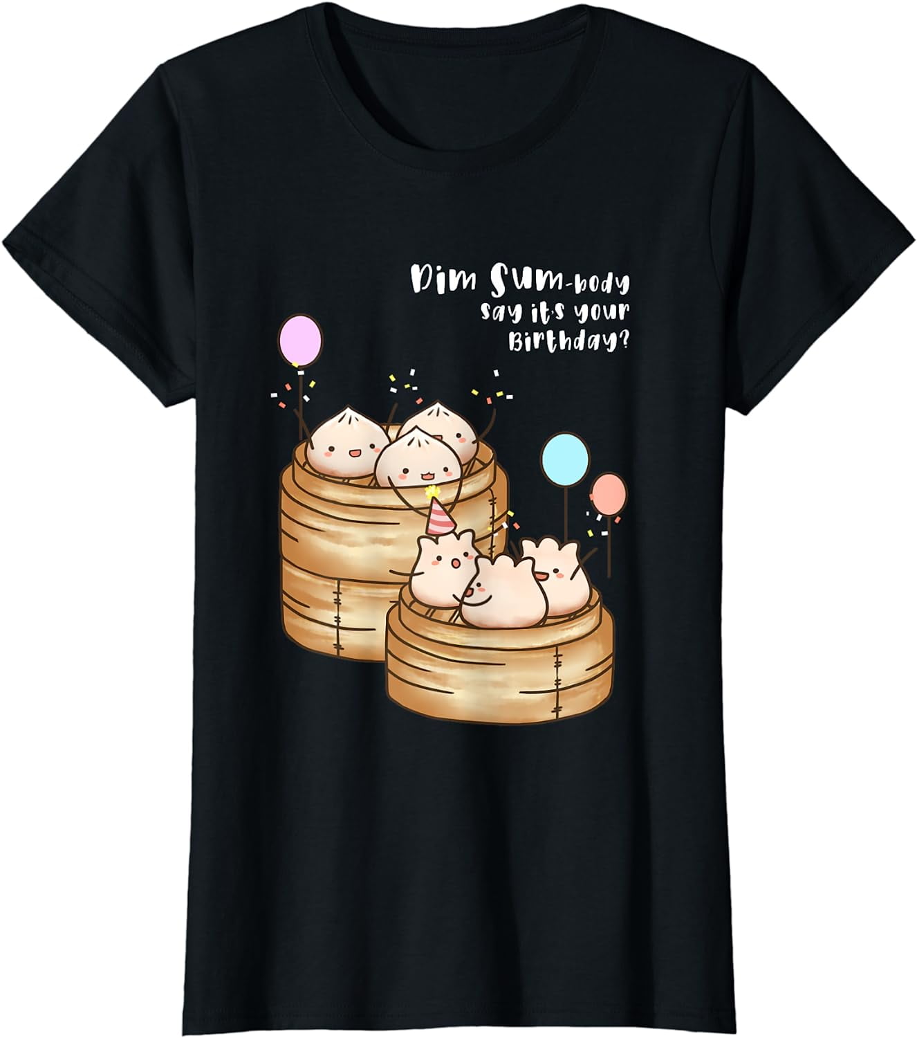 Dim Sum Body Say It's Your Birthday Funny Food Pun T Shirt - Walmart.com