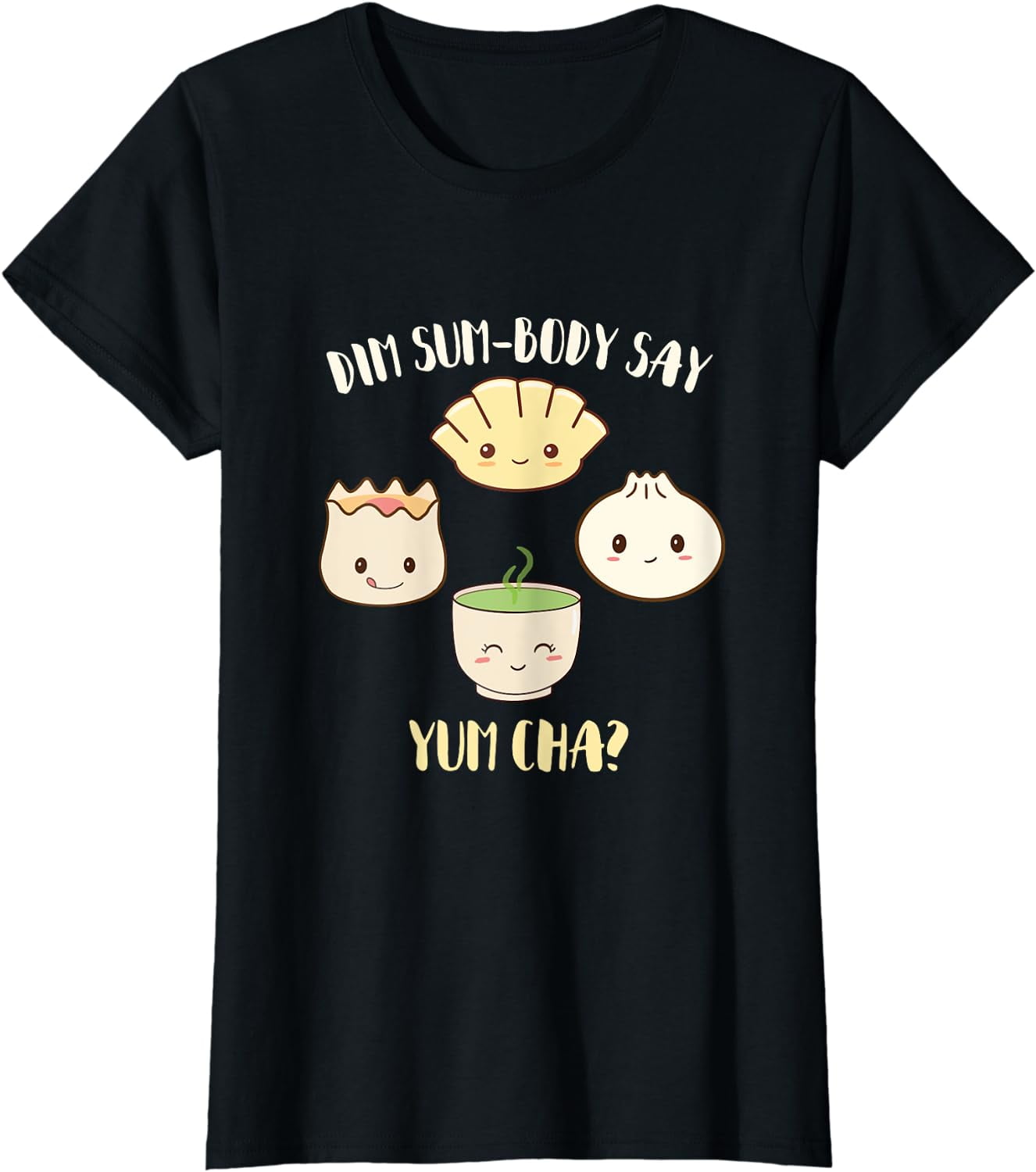 Dim Sum body Say Yum Cha? Funny Chinese Food Dumplings Pun T-Shirt ...