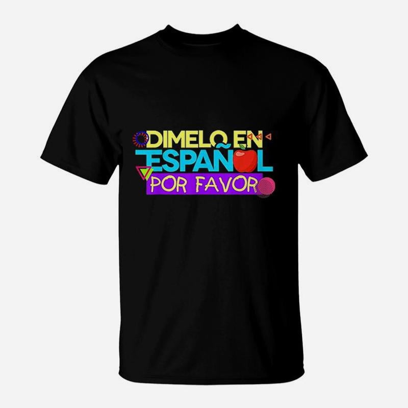 Dimelo En Espanol Por Favor Spanish Teacher Maestra TShirt - Walmart.com