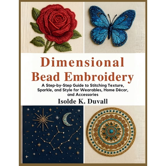 Dimensional Bead Embroidery: A Step-by-Step Guide to Stitching Texture ...