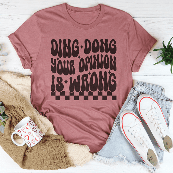 Ding Dong Your Opinion Is Wrong Tee Mauve S Peachy Sunday T-Shirt - Walmart.com