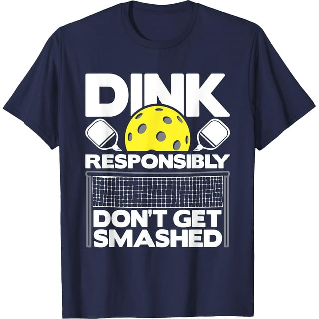 Dink Responsibly Don't Get Smashed - Pickleball Paddleball T-Shirt ...