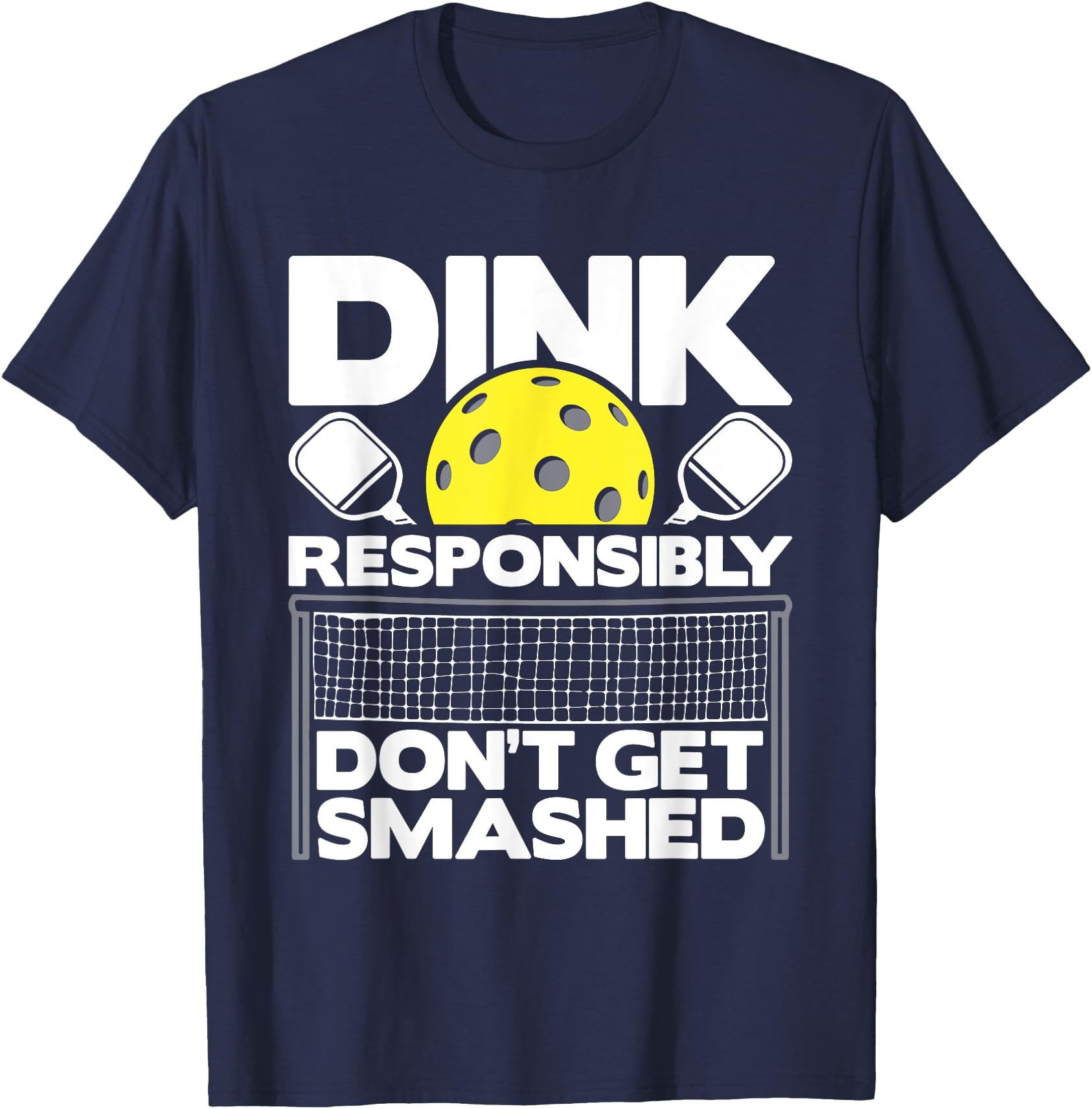 Dink Responsibly Don't Get Smashed - Pickleball Paddleball T-Shirt ...