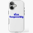 Dink Responsibly Funny Pickleball Blue Sport Quote Phone Case for 17/15 ...