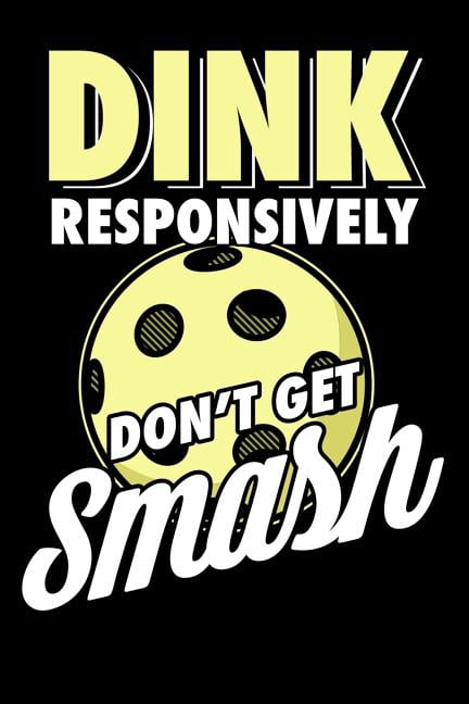 Dink Responsively Don't Get Smash: 120 Pages I 6x9 I Dot Grid I Funny ...