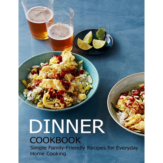Dinner Cookbook: Simple Family-Friendly Recipes for Everyday Home ...