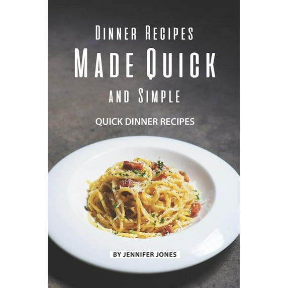 Dinner Recipes Made Quick and Simple : Quick Dinner Recipes (Paperback ...