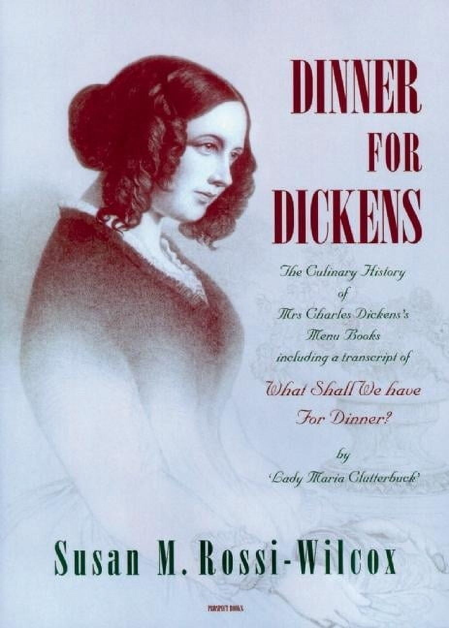 Dinner for Dickens: The Culinary History of Mrs Charles Dickens's Menu ...