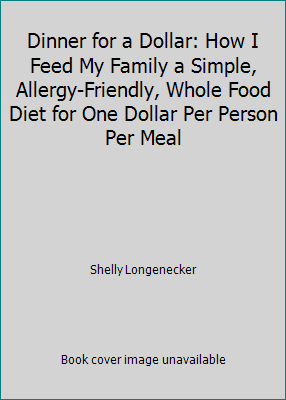 Pre-Owned Dinner for a Dollar: How I Feed My Family a Simple, Allergy ...