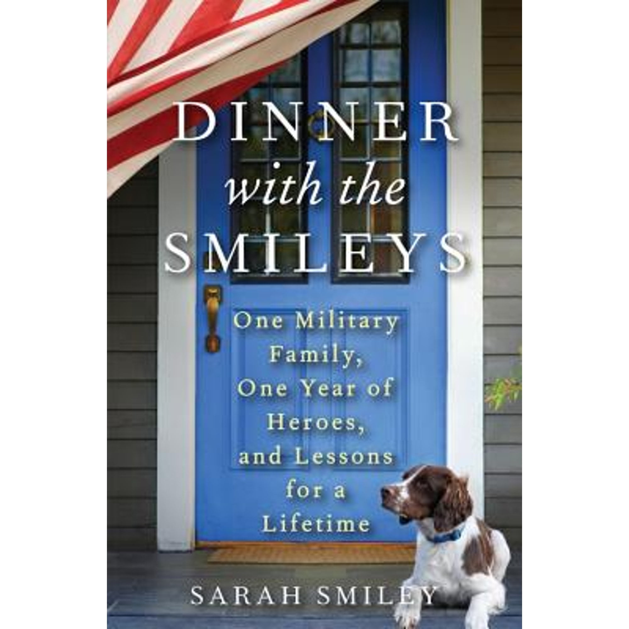 Pre-Owned Dinner with the Smileys: One Military Family, Year of Heroes, and Lessons for a ...