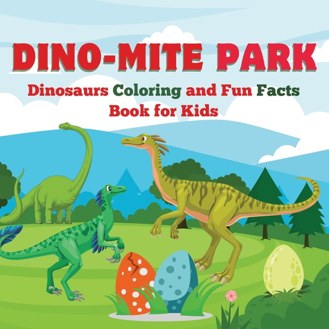 Dino-Mite Park Dino-Mite Park: Dinosaurs Coloring and Fun Facts Book ...
