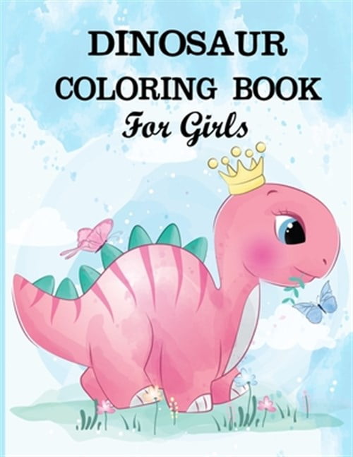 Dinosaur Coloring Book for Girls: A dinosaur coloring activity book for ...