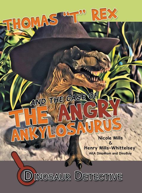Dinosaur Detective : Thomas "T" Rex and the Case of the Angry ...