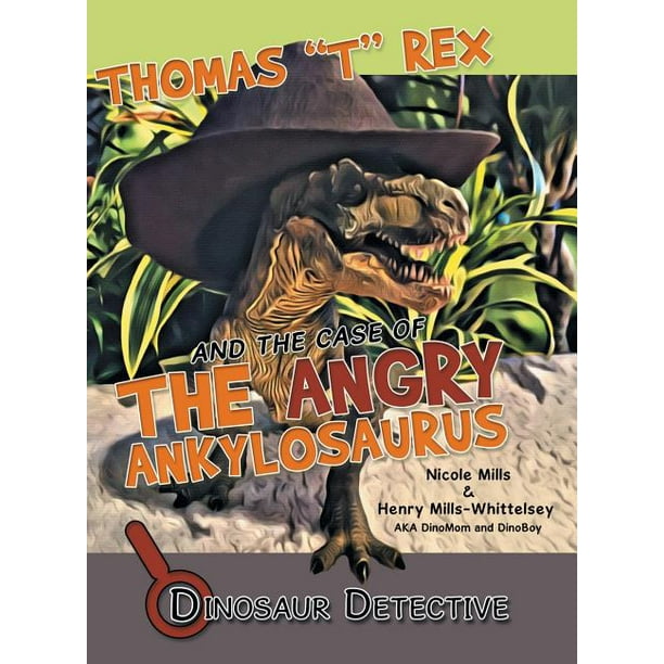 Dinosaur Detective : Thomas "T" Rex and the Case of the Angry ...