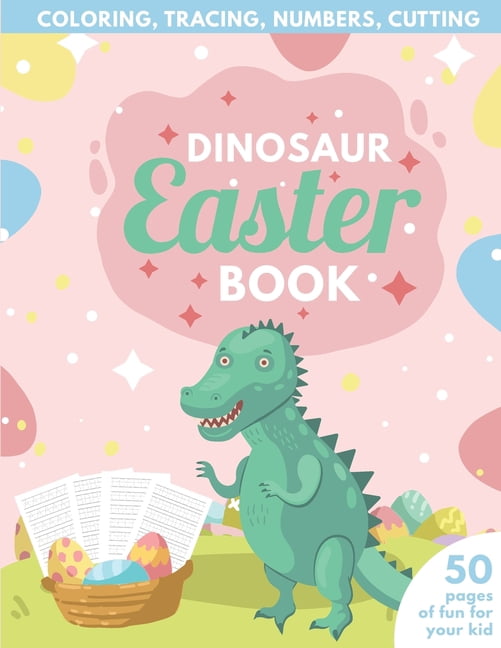 Dinosaur Easter Book for Kids: Coloring, Tracing, Numbers, Cutting 50 ...