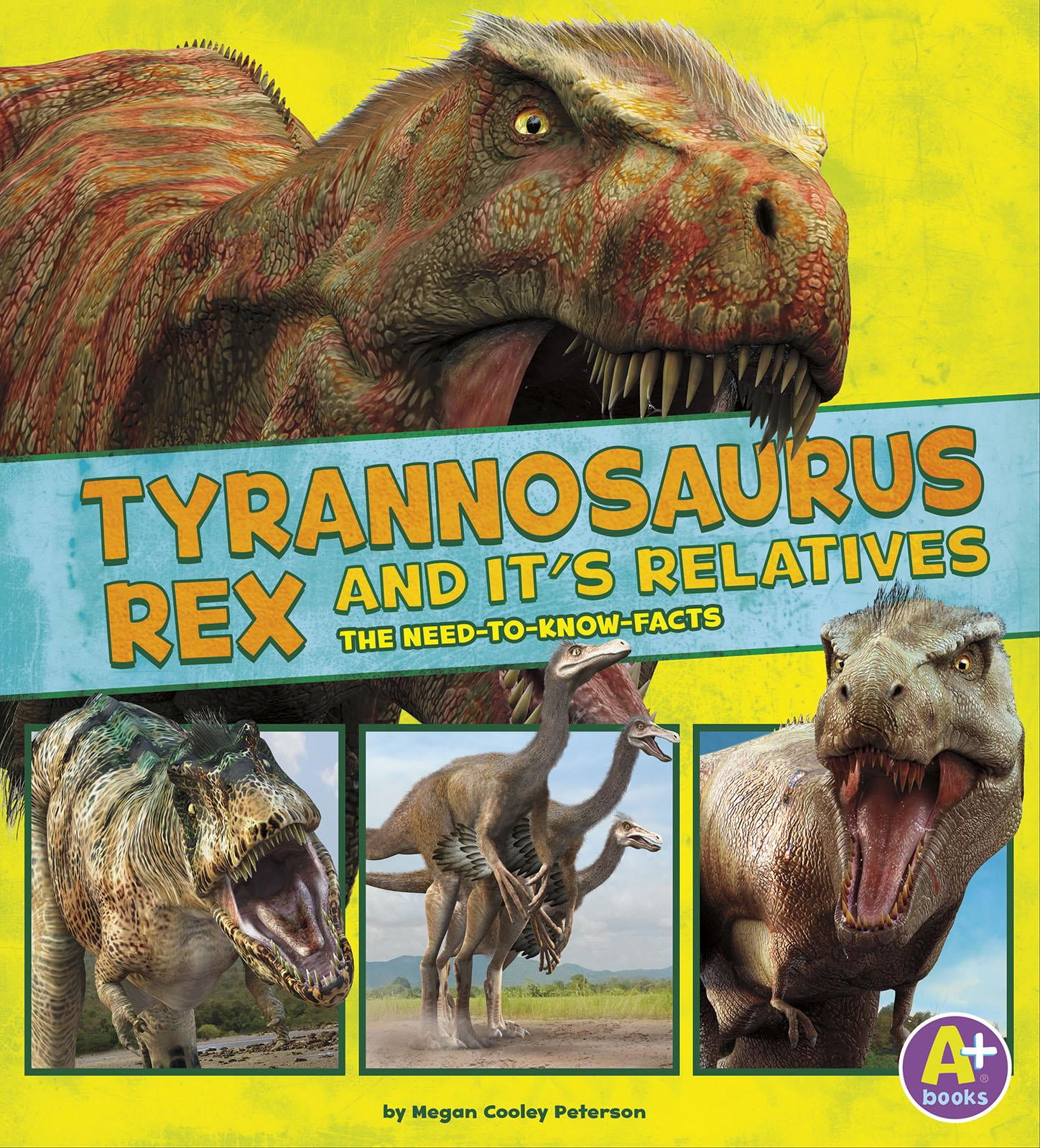 Dinosaur Fact Dig: Tyrannosaurus Rex and Its Relatives : The Need-To ...