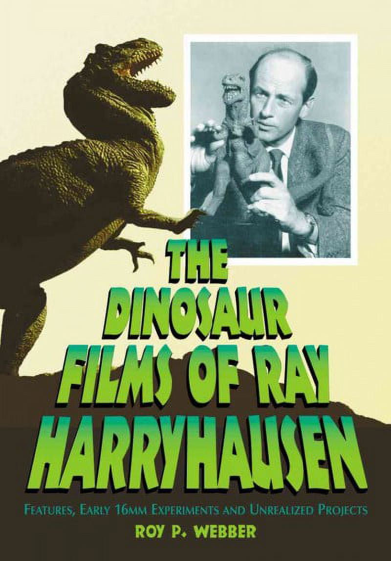 The Dinosaur Films of Ray Harryhausen: Features, Early 16mm Experiments ...