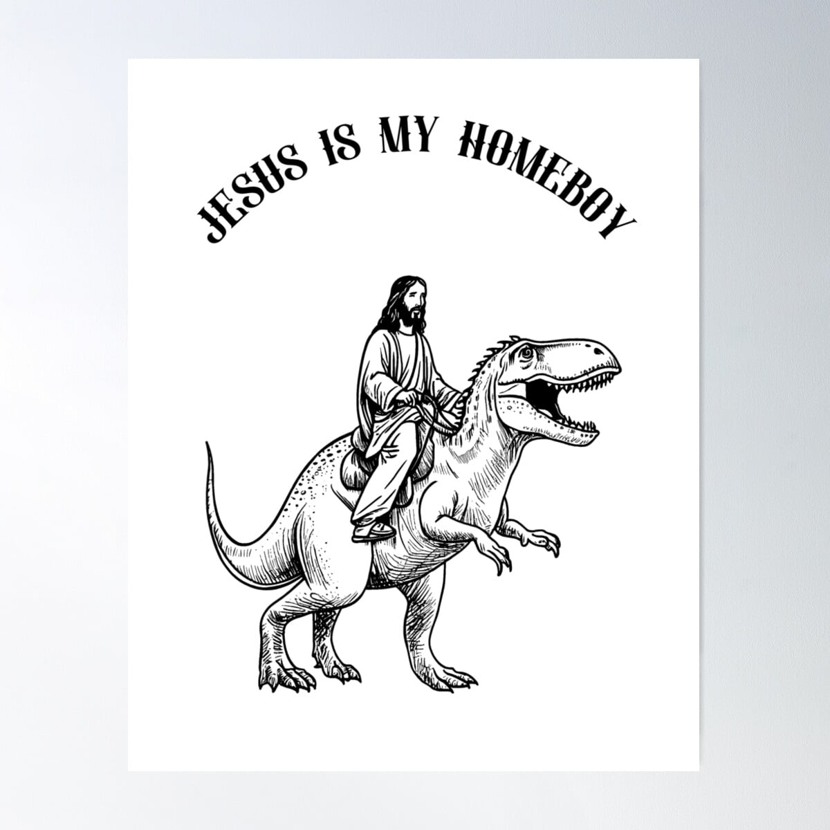 Dinosaur Jesus - Jesus Is My Homeboy Poster Wall Art, Modern Wall Decor ...