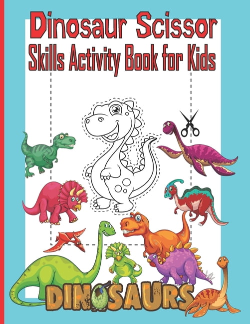 Dinosaur Scissor Skills Activity Book for Kids: A Preschool Cut and ...