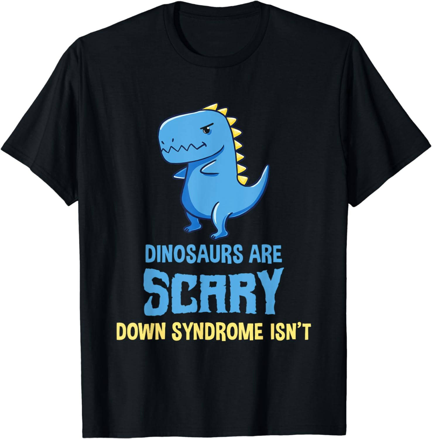 Dinosaurs Are Scary Down Syndrome Is Not Down Syndrome Day T-Shirt ...