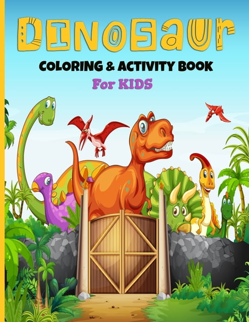 Dinosaurs Coloring And Activity Book For Kids: A Fun Kid's Art Workbook ...